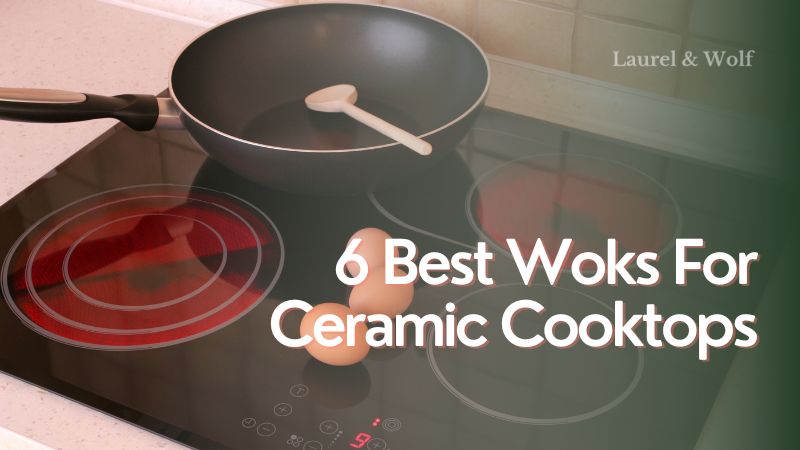 Top 5 Best Woks For Ceramic Cooktops