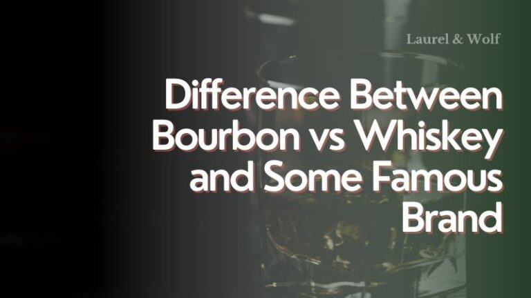 Difference Between Bourbon vs Whiskey and Some Famous Brand